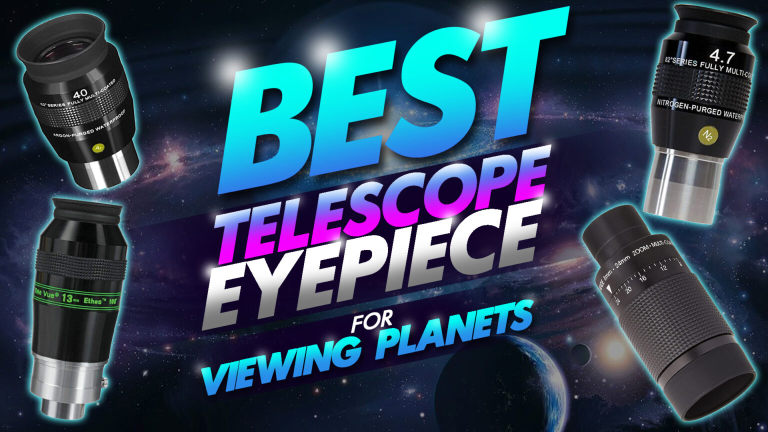 Best Telescope Eyepiece for Viewing Planets Reviewed [October 2024 ]